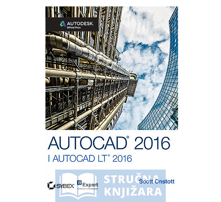 AutoCAD 2016 i AutoCAD LT 2016 - Scott Onstott - Stručna Knjižara