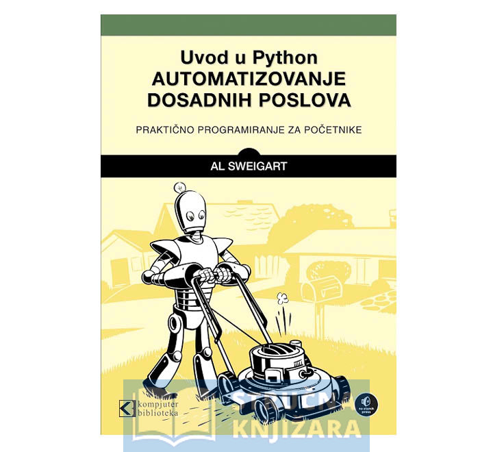 Uvod u Python, automatizovanje dosadnih poslova - Al Sweigart - Stručna ...